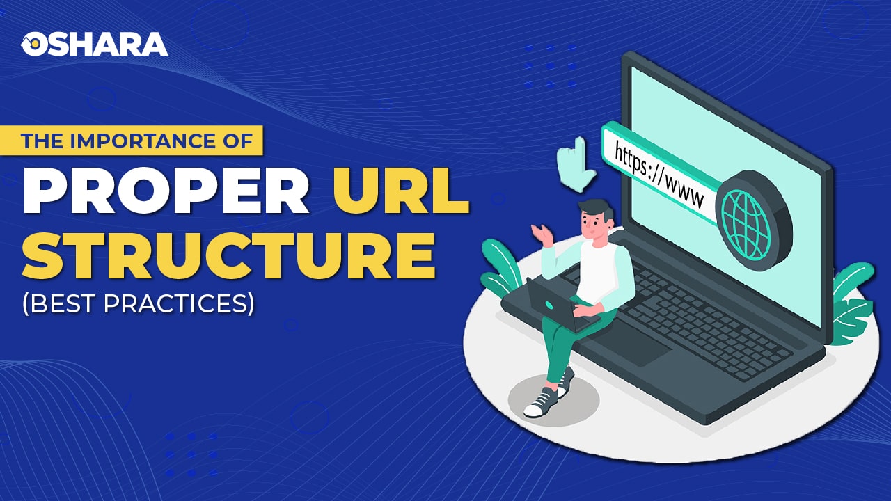 The Importance of Proper URL Structure (Best Practices) – Oshara
